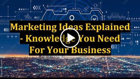 Marketing Ideas Explained - Knowledge You Need For Your Business ...
