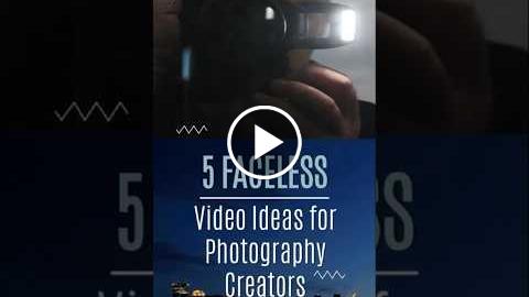 Five Faceless Video Ideas for Photography Creators - Video Marketing ...