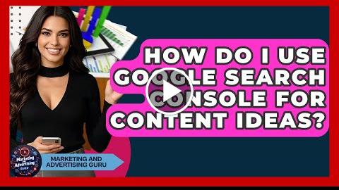 How Do I Use Google Search Console For Content Ideas? - Marketing and ...